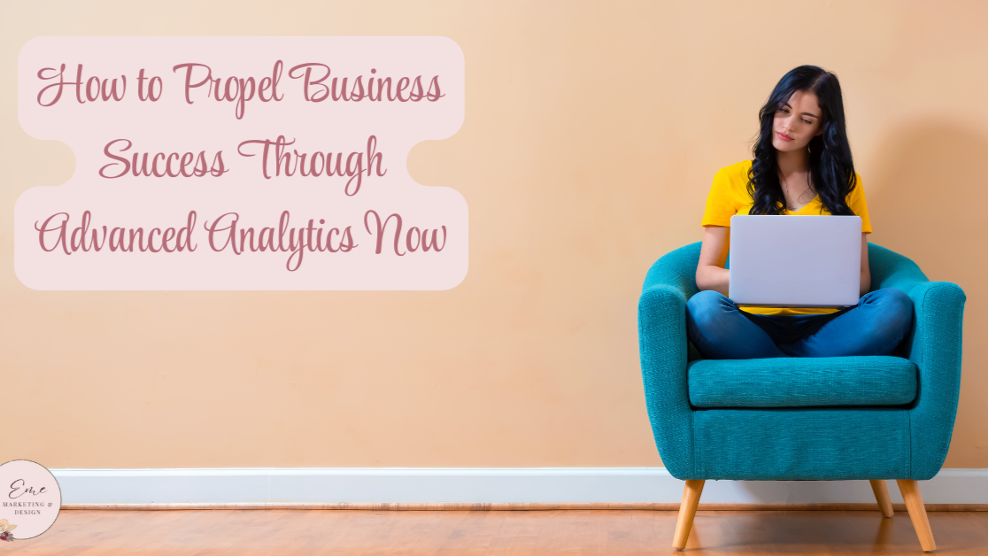 How to Propel Business Success Through Advanced Analytics Now How to Propel Business Success Through Advanced Analytics Now