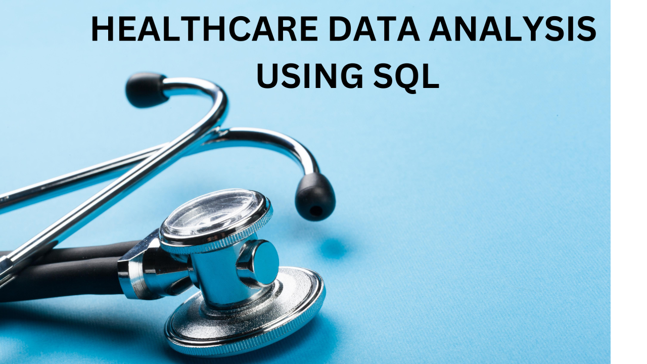 Healthcare Data Analysis using SQL Healthcare Data Analysis using SQL