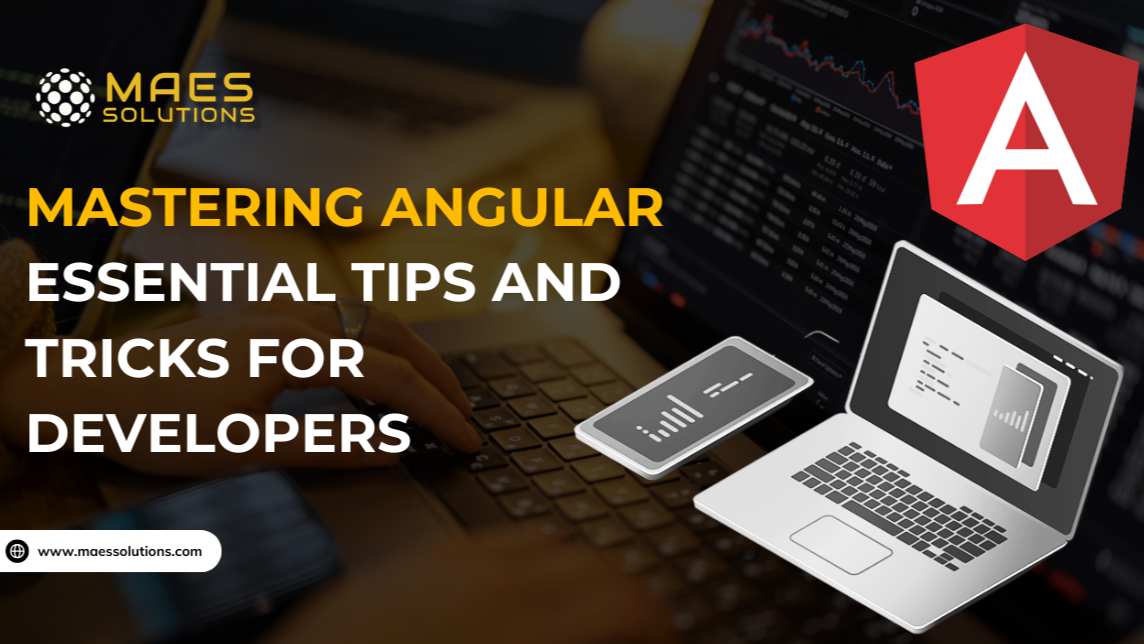 Mastering Angular: Essential Tips and Tricks for Developers Mastering Angular: Essential Tips and Tricks for Developers