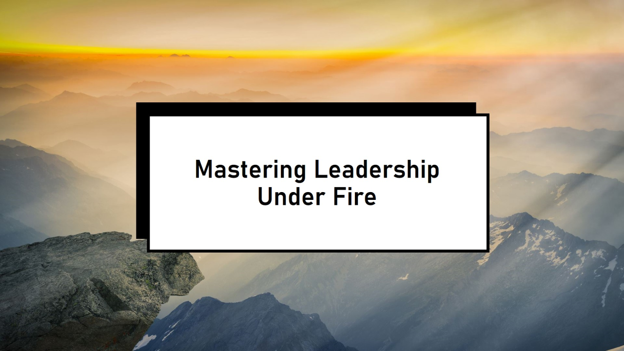 Command Presence: Mastering Leadership Under Fire Command Presence: Mastering Leadership Under Fire
