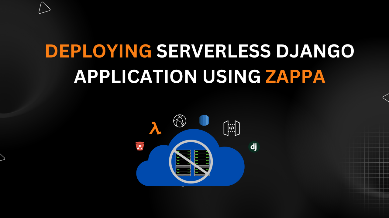 Deploying a Serverless Django Application Using Zappa Deploying a Serverless Django Application Using Zappa