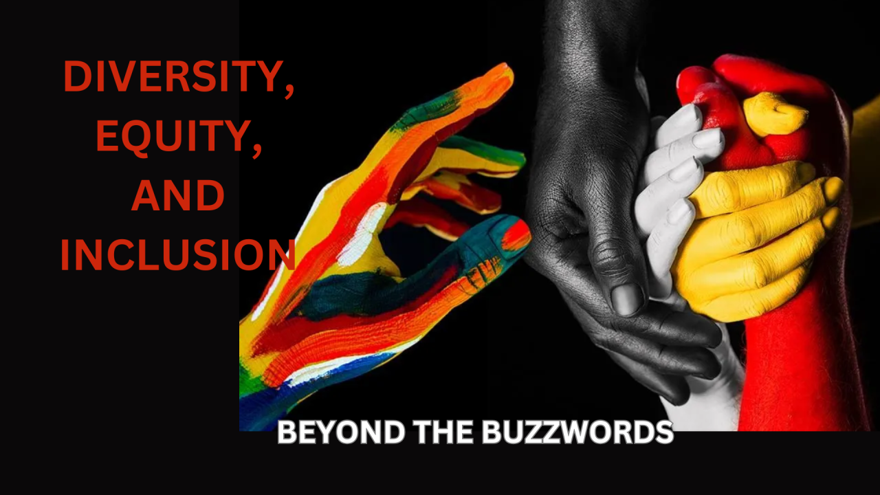 Diversity, Equity, and Inclusion (DEI): Beyond the Buzzwords Diversity, Equity, and Inclusion (DEI): Beyond the Buzzwords