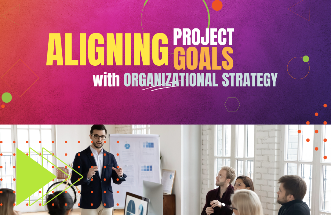 Aligning Project Goals with Organizational Strategy Aligning Project Goals with Organizational Strategy