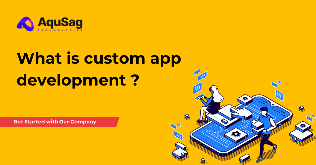 What is custom app development What is custom app development