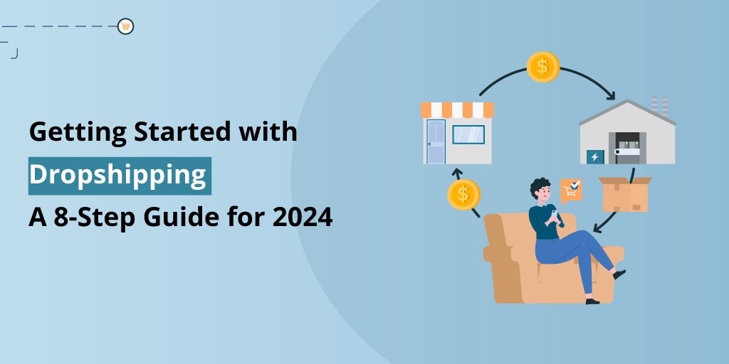 Getting Started with Dropshipping: A 8-Step Guide for 2024 Getting Started with Dropshipping: A 8-Step Guide for 2024