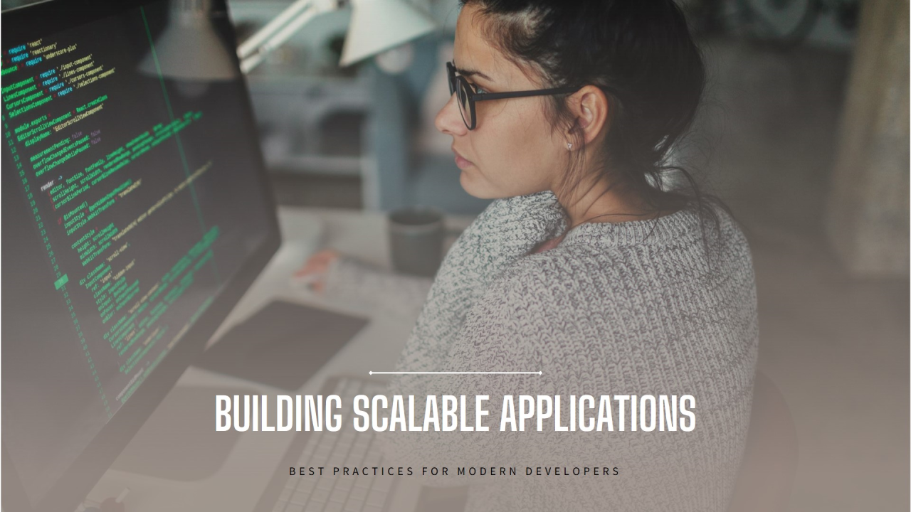 Building Scalable Applications: Best Practices for Modern Developers Building Scalable Applications: Best Practices for Modern Developers