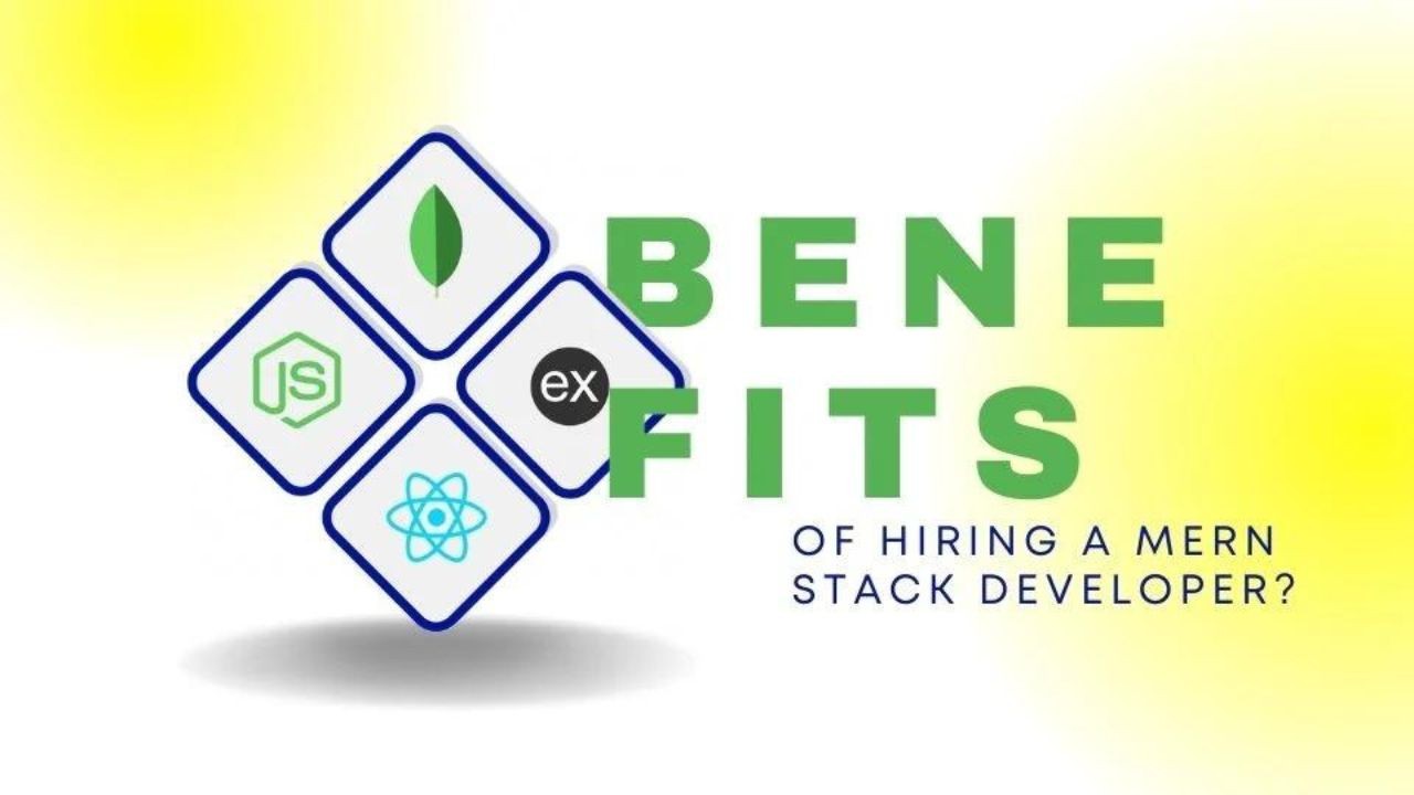 Benefits of Hiring a MERN Stack Developer? Benefits of Hiring a MERN Stack Developer?
