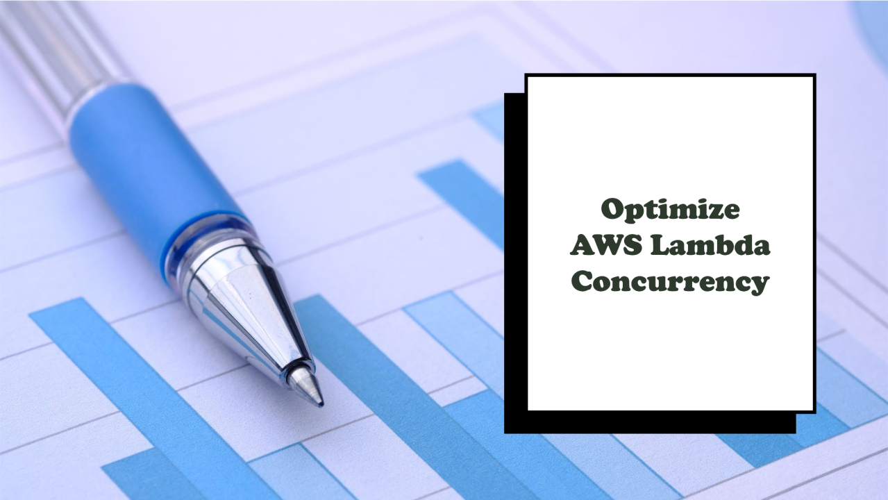 Optimize AWS Lambda Concurrency Optimize AWS Lambda Concurrency