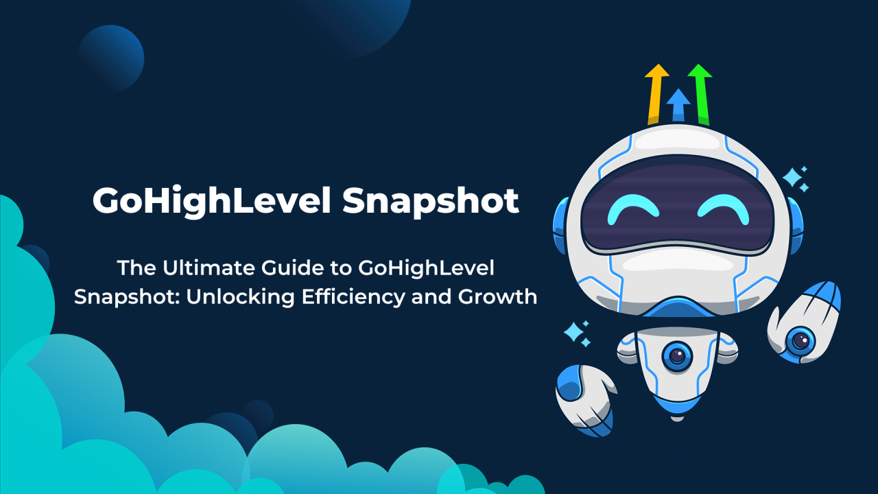 The Ultimate Guide to GoHighLevel Snapshot: Unlocking Efficiency and Growth The Ultimate Guide to GoHighLevel Snapshot: Unlocking Efficiency and Growth