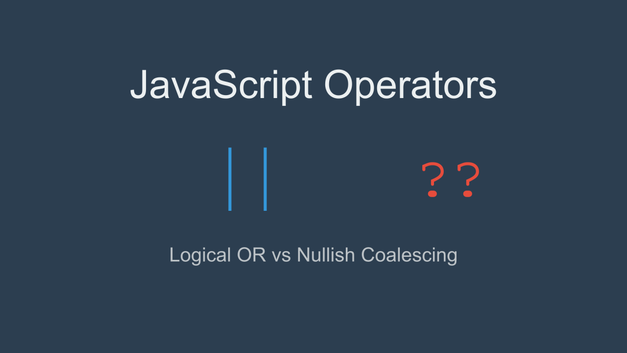 JavaScript Operators: || vs ?? | Sarma Akondi JavaScript Operators: || vs ?? | Sarma Akondi