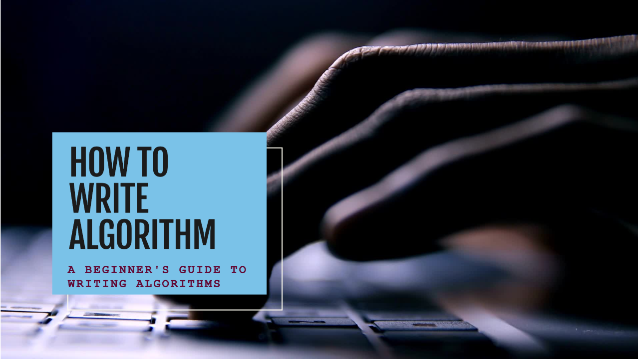 How to Write an Algorithm? How to Write an Algorithm?
