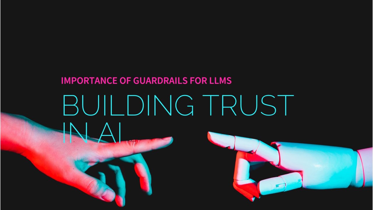 Building Trust in AI: The Importance of Guardrails for LLMs Building Trust in AI: The Importance of Guardrails for LLMs