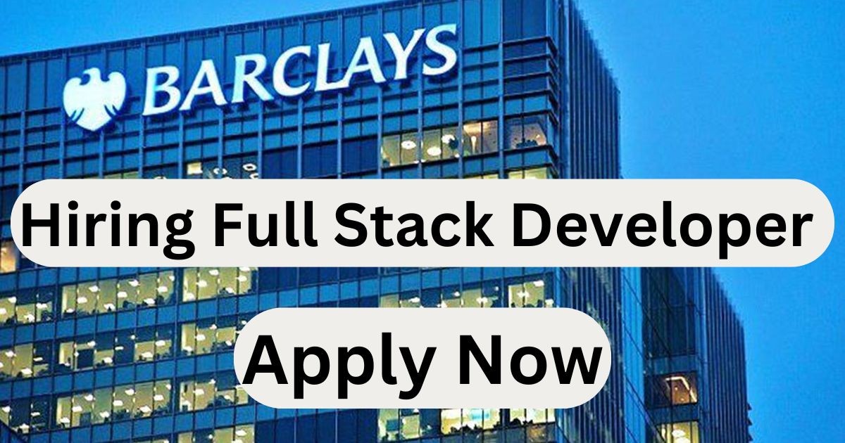 Barclays Hiring Full Stack Developer | Apply Now Barclays Hiring Full Stack Developer | Apply Now