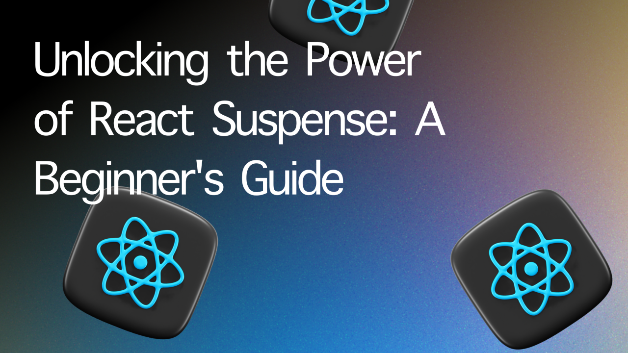 Unlocking the Power of React Suspense: A Beginner's Guide Unlocking the Power of React Suspense: A Beginner's Guide