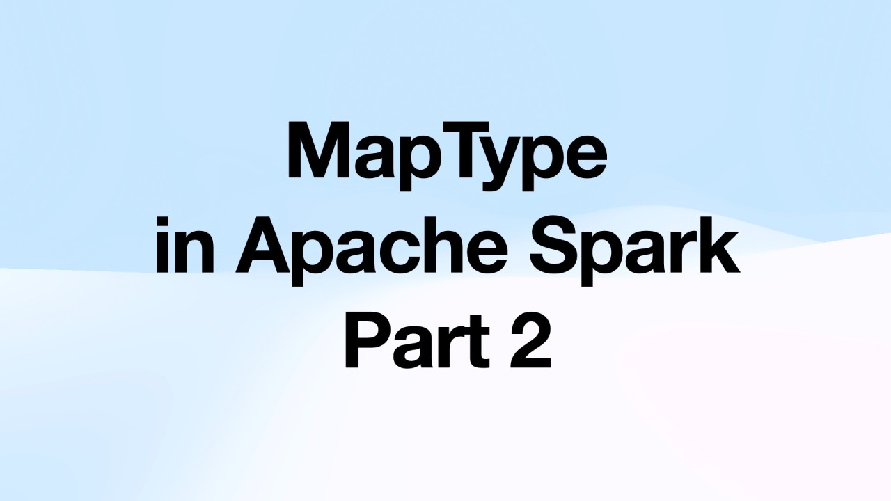 MapType in Apache Spark. Part 2 MapType in Apache Spark. Part 2