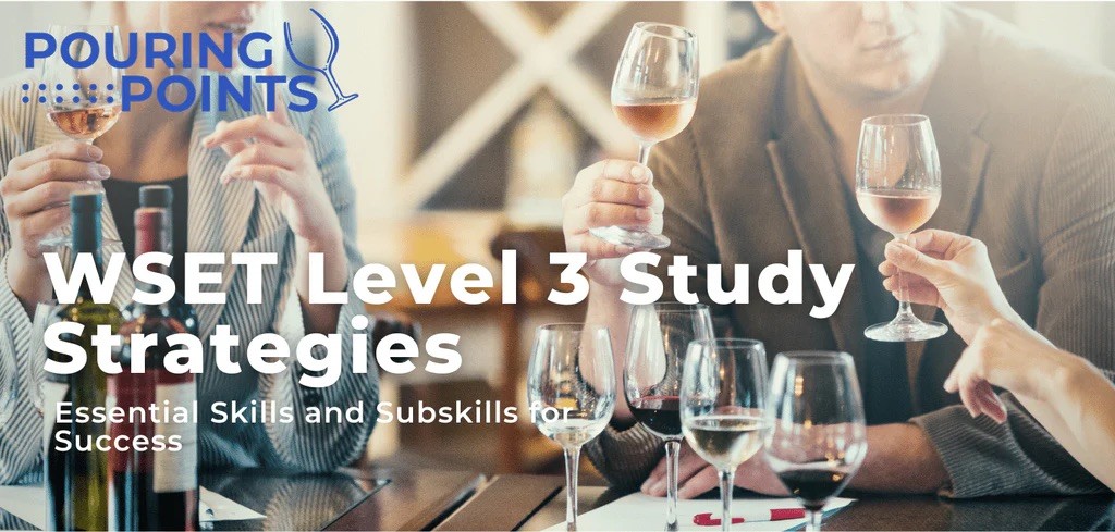 WSET Level 3 Study Strategies: Essential Skills and Subskills WSET Level 3 Study Strategies: Essential Skills and Subskills