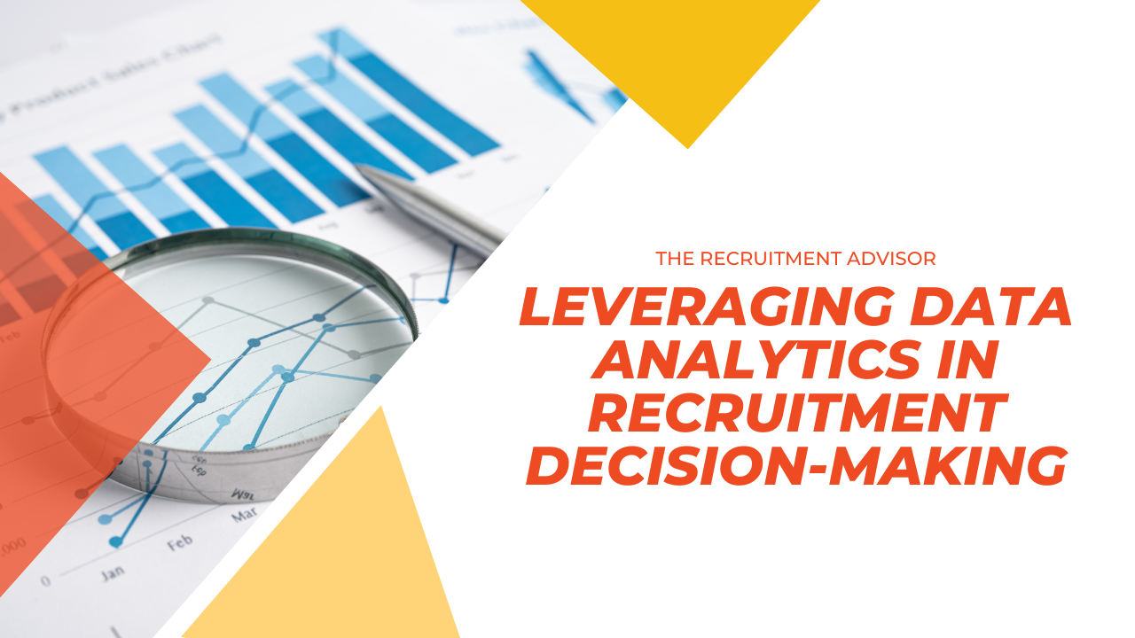 Leveraging Data Analytics in Recruitment Decision-Making Leveraging Data Analytics in Recruitment Decision-Making