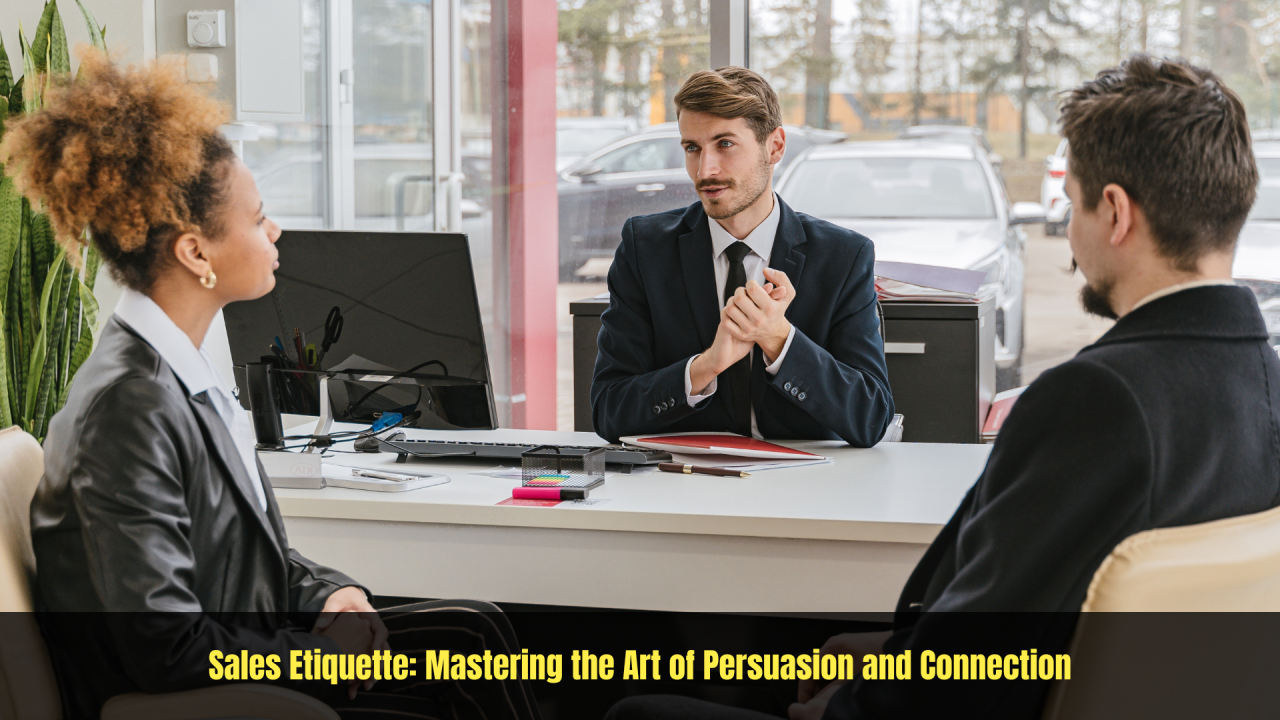 Sales Etiquette: Mastering the Art of Persuasion and Connection Sales Etiquette: Mastering the Art of Persuasion and Connection