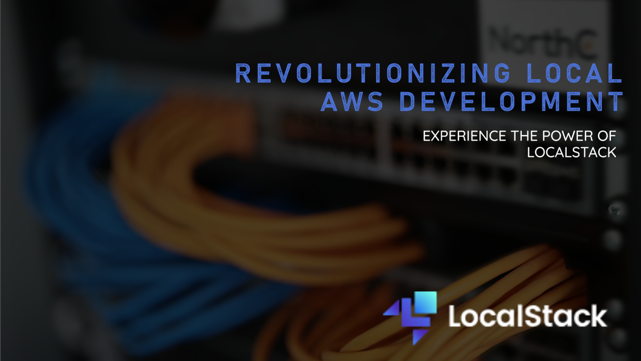LocalStack: Revolutionizing AWS Local Development LocalStack: Revolutionizing AWS Local Development