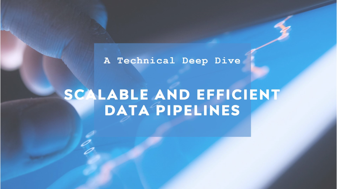 Designing Scalable and Efficient Data Pipelines: A Technical Deep Dive Designing Scalable and Efficient Data Pipelines: A Technical Deep Dive