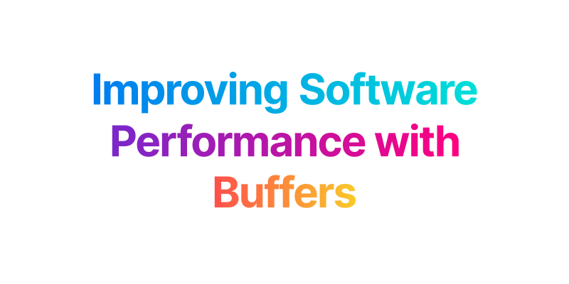 Improving Software Performance with Buffers Improving Software Performance with Buffers