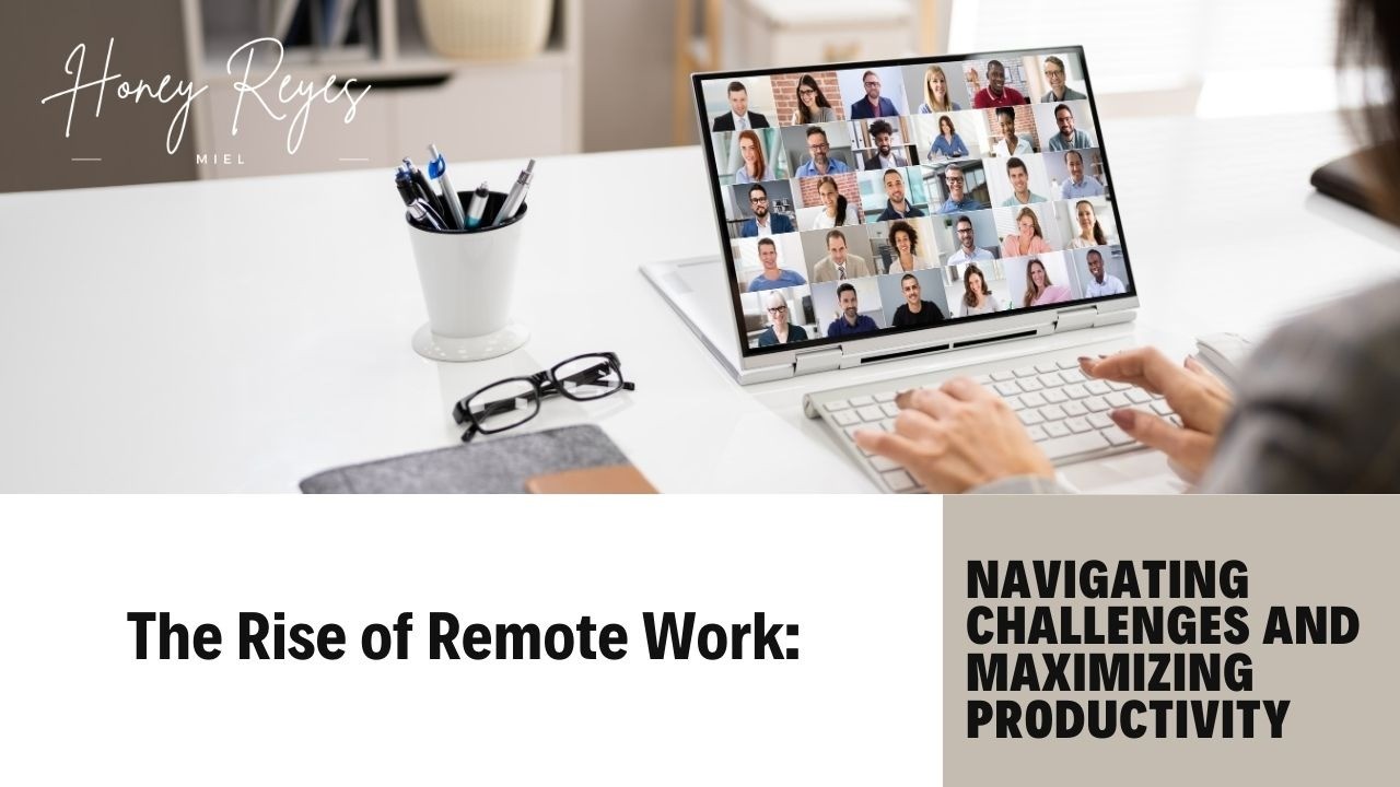 The Rise of Remote Work: Navigating Challenges and Maximizing Productivity The Rise of Remote Work: Navigating Challenges and Maximizing Productivity