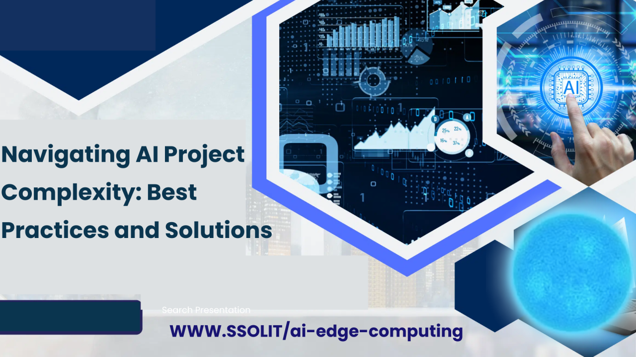 Navigating AI Project Complexity: Best Practices and Solutions Navigating AI Project Complexity: Best Practices and Solutions