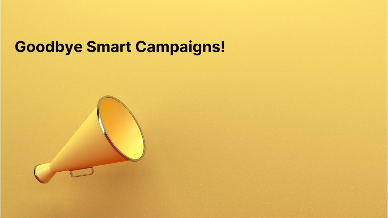 Why Google Deprecated Smart Campaigns! Why Google Deprecated Smart Campaigns!