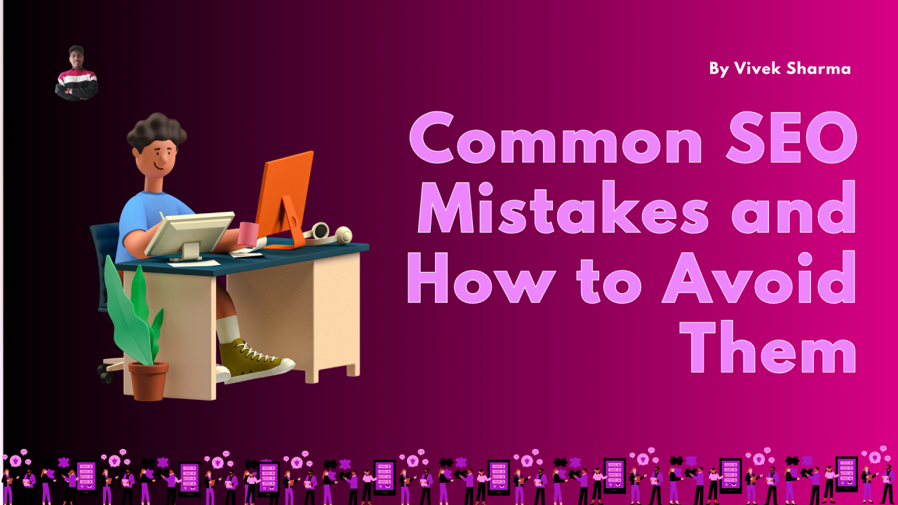 Common SEO Mistakes and How to Avoid Them Common SEO Mistakes and How to Avoid Them