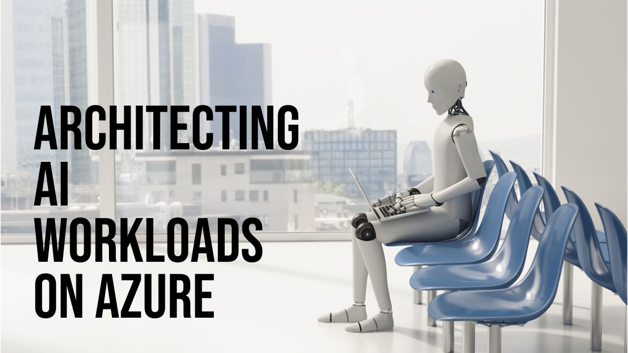 Architecting AI Workloads on Azure: A Deep Dive for Architects and ... Architecting AI Workloads on Azure: A Deep Dive for Architects and ...