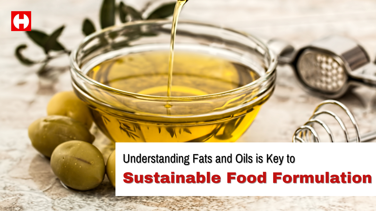 Understanding Fats and Oils is Key to Sustainable Food Formulations Understanding Fats and Oils is Key to Sustainable Food Formulations