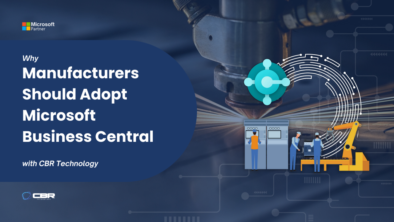 Why Manufacturers Should Adopt Microsoft Dynamics 365 Business Central Why Manufacturers Should Adopt Microsoft Dynamics 365 Business Central
