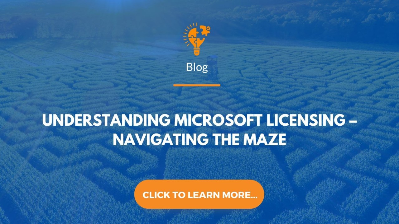 Understanding Microsoft Licenses – Navigating the Maze Understanding Microsoft Licenses – Navigating the Maze