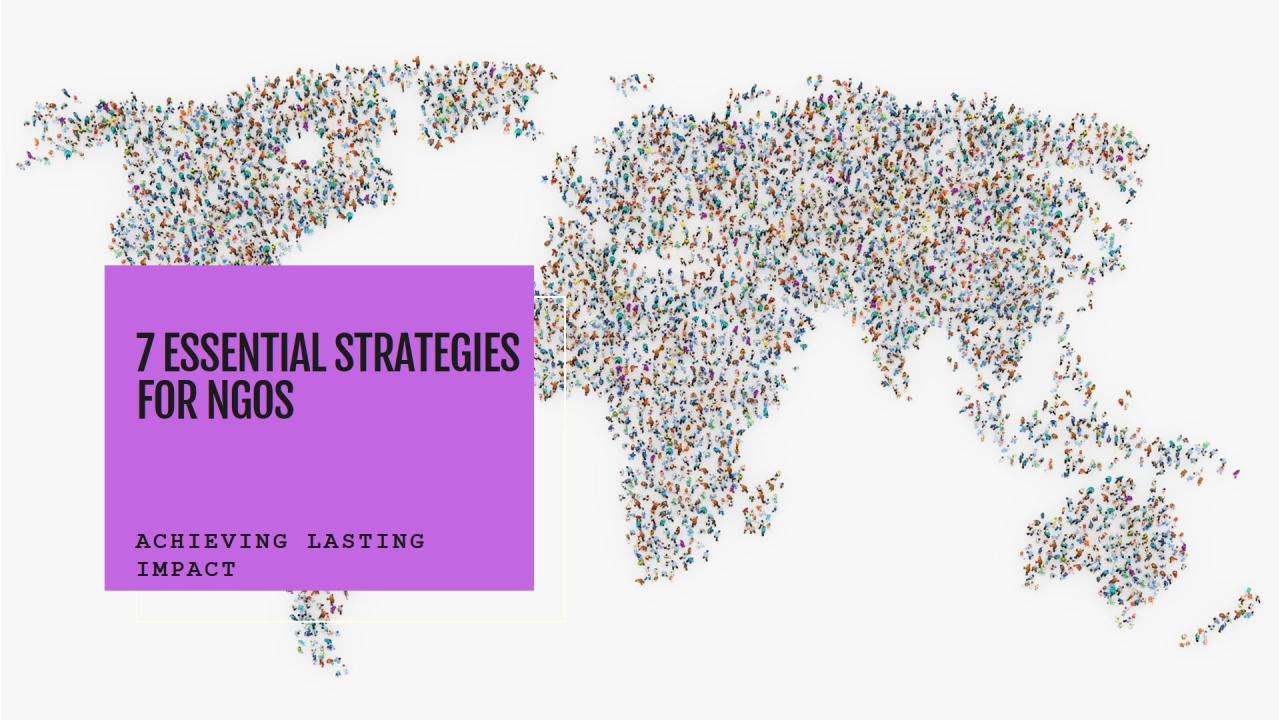 7 Essential Strategies Every NGO Should Implement to Achieve Lasting Impact 7 Essential Strategies Every NGO Should Implement to Achieve Lasting Impact