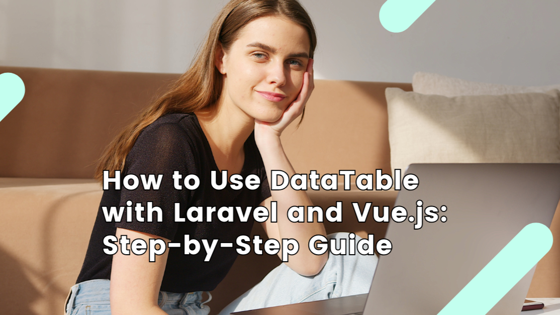 How to Use DataTable with Laravel and Vue.js: Step-by-Step Guide How to Use DataTable with Laravel and Vue.js: Step-by-Step Guide