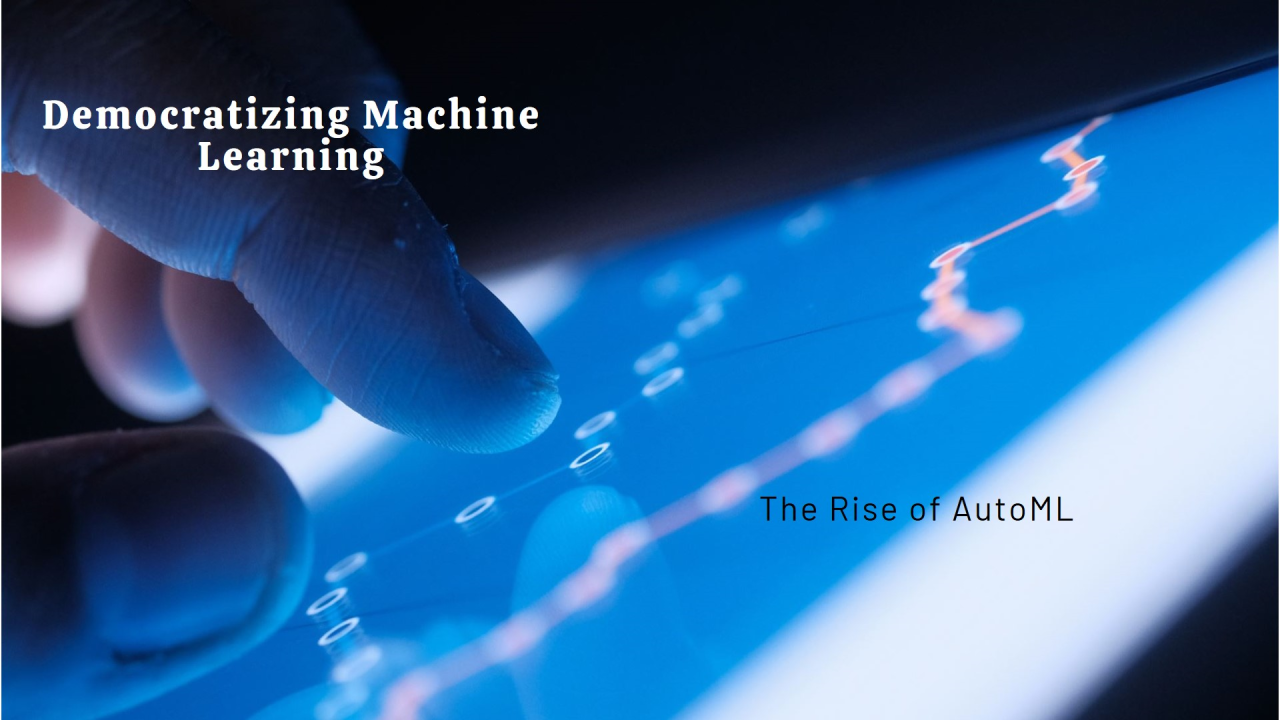 The Rise of AutoML: Democratizing Machine Learning The Rise of AutoML: Democratizing Machine Learning