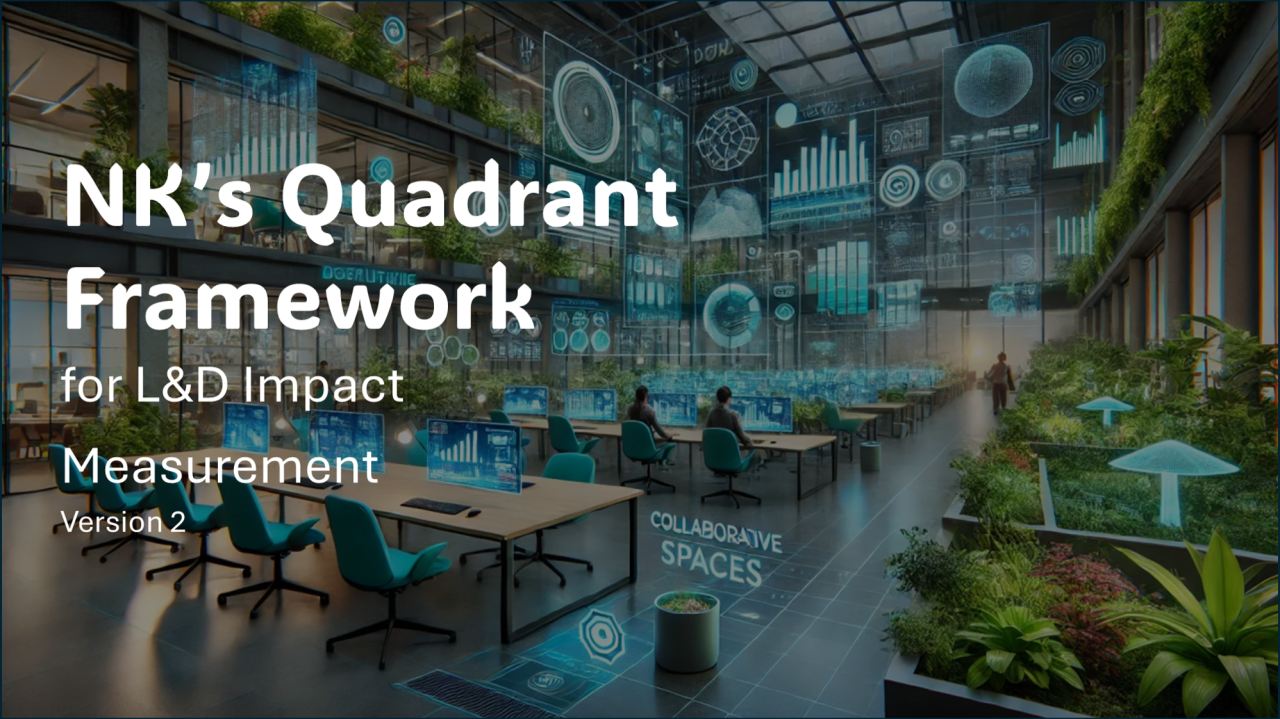 NK’s Quadrant Framework for L&D Impact Measurement Version 2 NK’s Quadrant Framework for L&D Impact Measurement Version 2