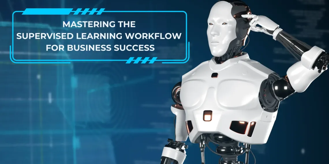 Mastering the Supervised Learning Workflow for Business Success Mastering the Supervised Learning Workflow for Business Success