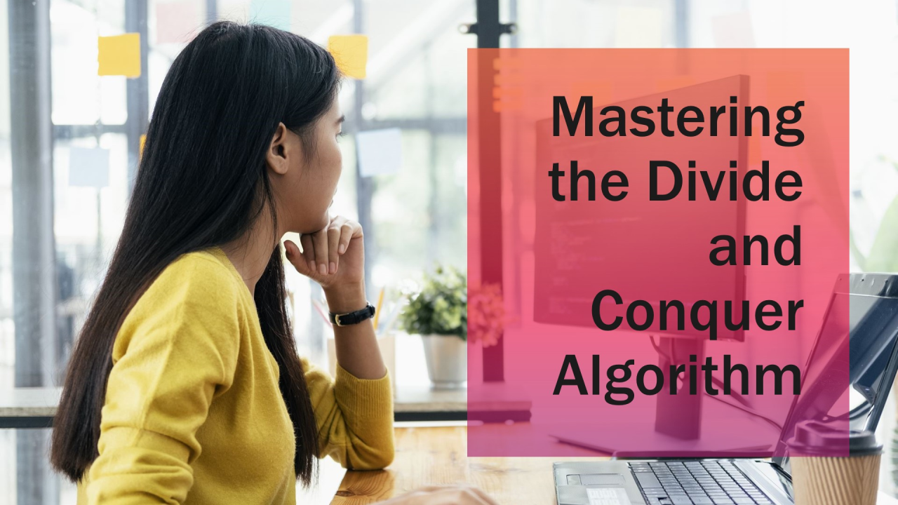 Understand the Divide and Conquer Algorithm Understand the Divide and Conquer Algorithm