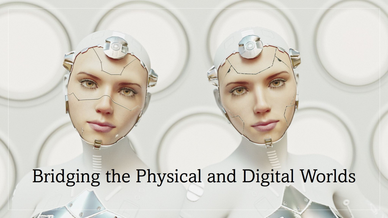 Digital Twins: Bridging the Physical and Digital Worlds Digital Twins: Bridging the Physical and Digital Worlds