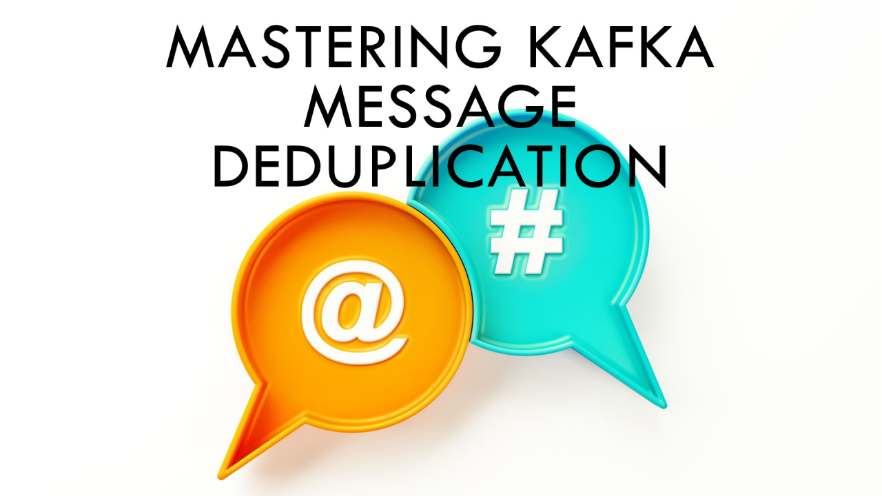 Understanding Kafka Message Deduplication Understanding Kafka Message Deduplication