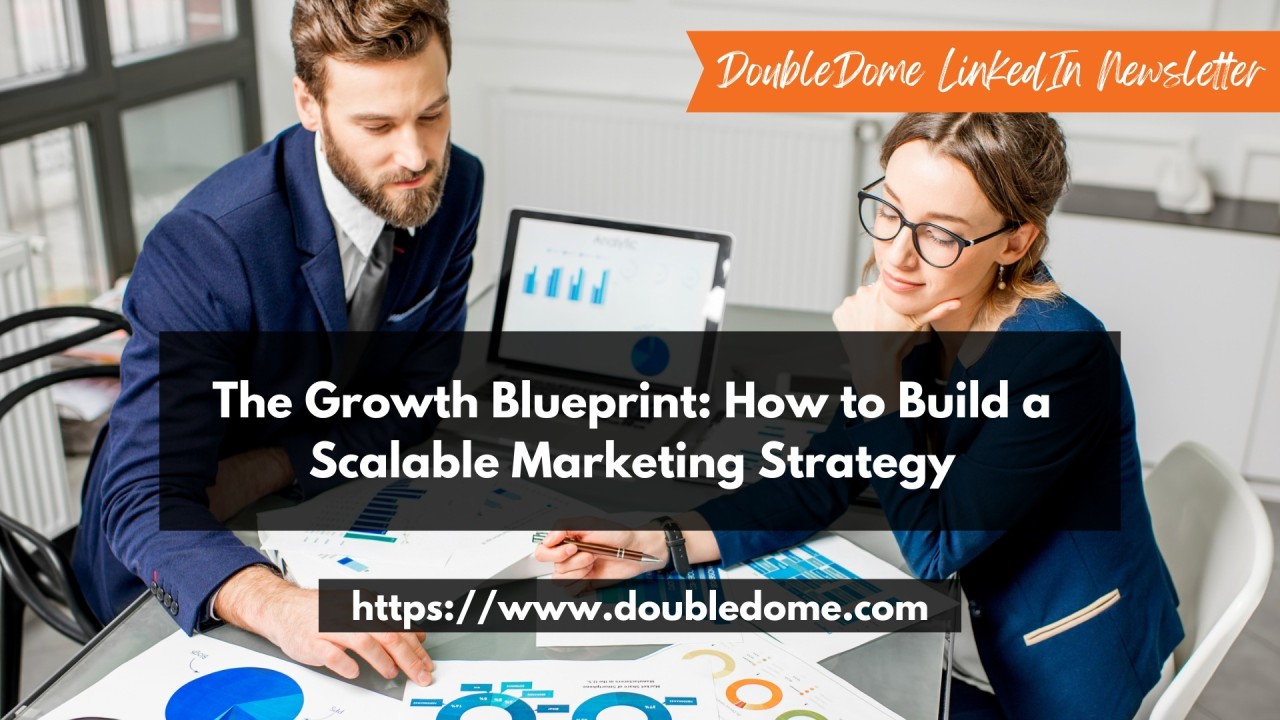 The Growth Blueprint: How to Build a Scalable Marketing Strategy The Growth Blueprint: How to Build a Scalable Marketing Strategy