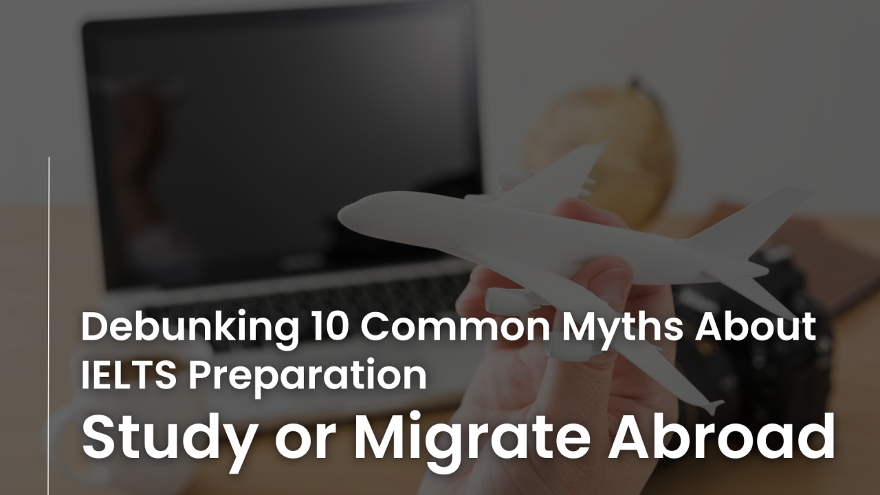 Debunking 10 Common Myths About IELTS Preparation Debunking 10 Common Myths About IELTS Preparation