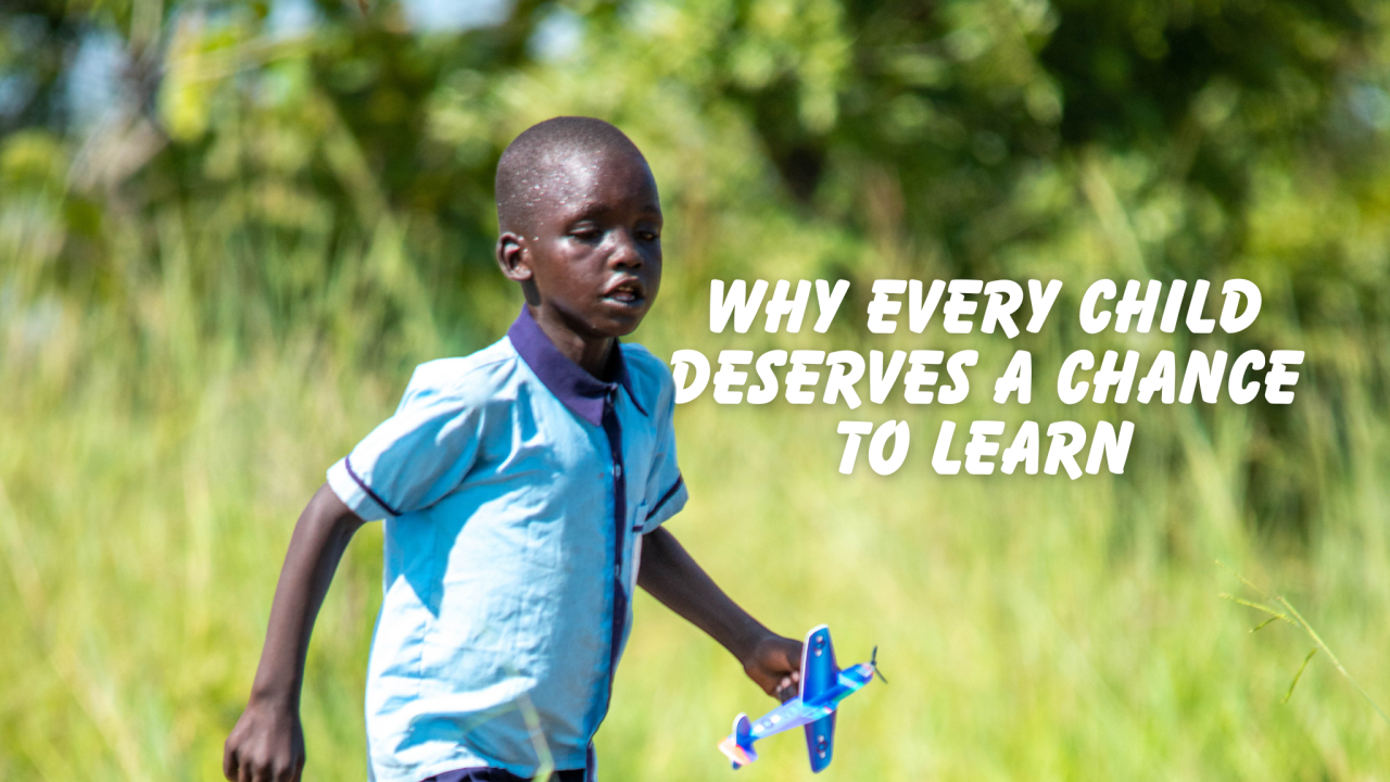 Why Every Child Deserves the Opportunity to Learn Why Every Child Deserves the Opportunity to Learn