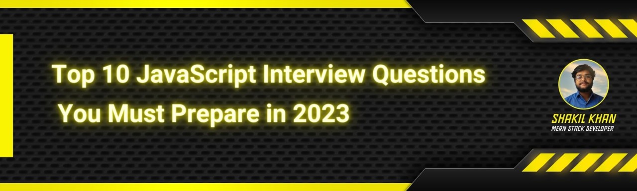 Top 10 JavaScript Interview Questions You Must Prepare in 2023 Top 10 JavaScript Interview Questions You Must Prepare in 2023