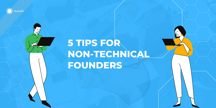 5 tips for non-technical founders 5 tips for non-technical founders