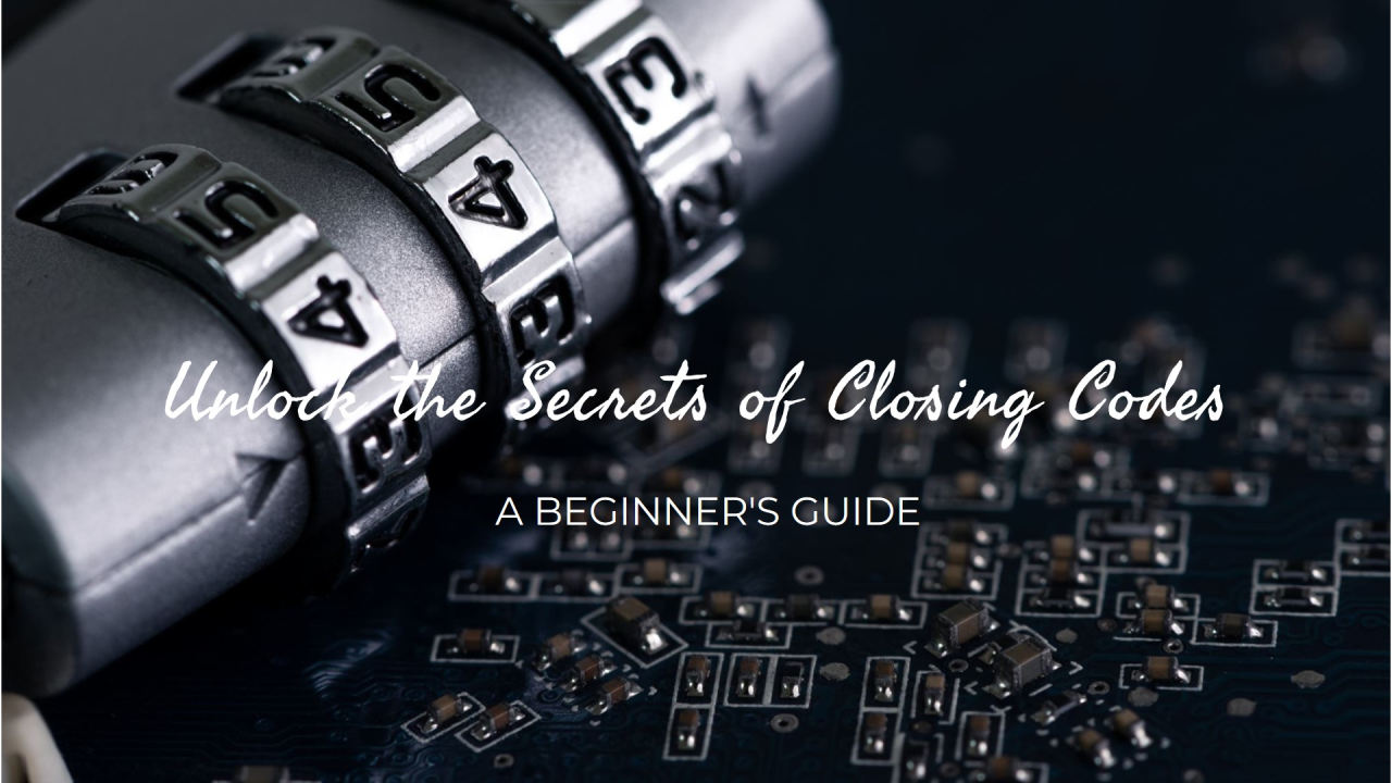 Closing Codes for Beginners Closing Codes for Beginners