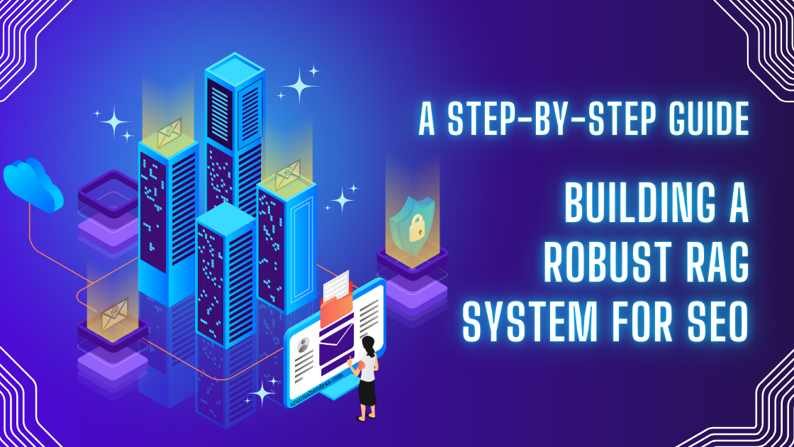 Building a Robust RAG System for SEO: A Step-by-Step Guide Building a Robust RAG System for SEO: A Step-by-Step Guide