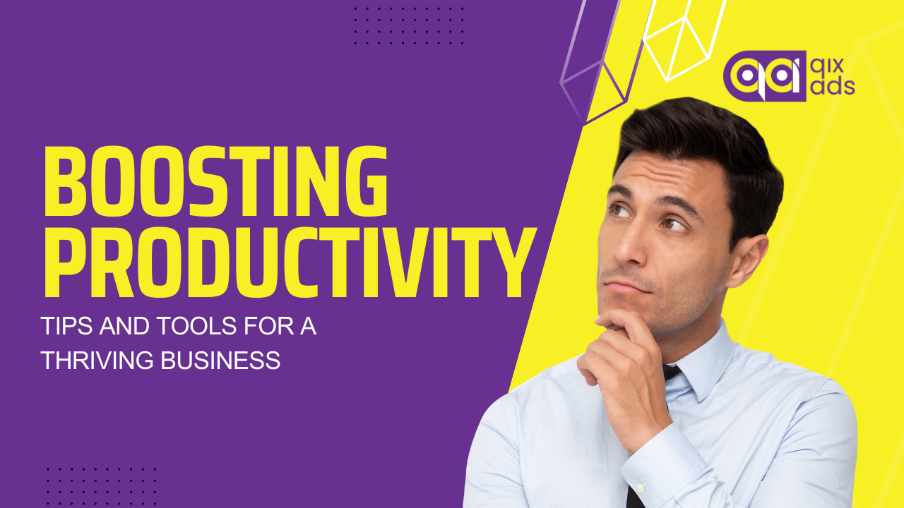 Boosting Productivity Tips and Tools for a Thriving Business | qixads Boosting Productivity Tips and Tools for a Thriving Business | qixads