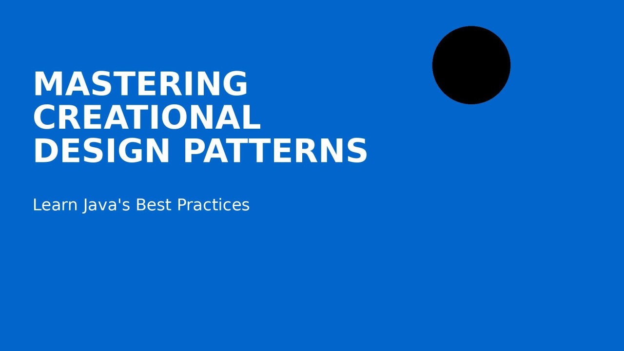 Mastering Creational Design Patterns in Java Mastering Creational Design Patterns in Java